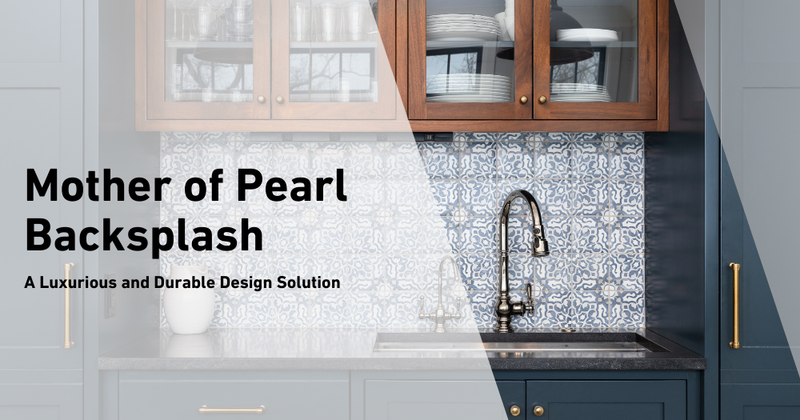 The Ultimate Guide to Mother of Pearl Backsplashes: Beauty, Durability ...