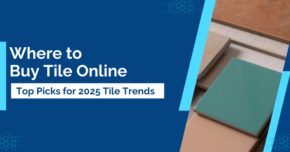 Where to Buy Tile Online: Top Picks for 2025 Tile Trends | Tile Hub